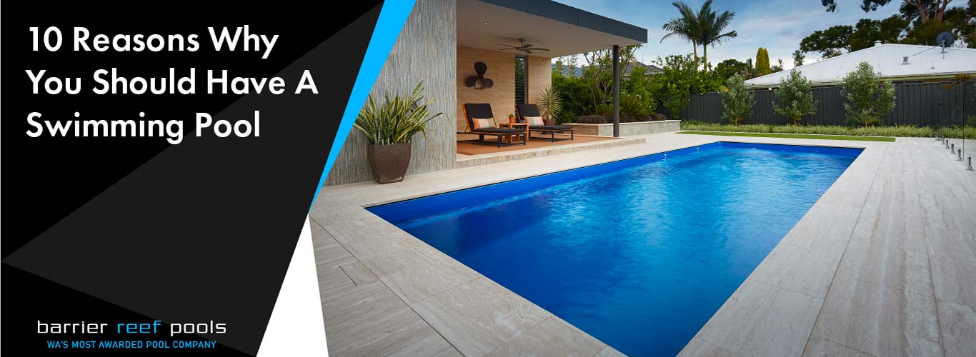10 Reasons Why You Should Have A Swimming Pool - Barrier Reef Pools Perth