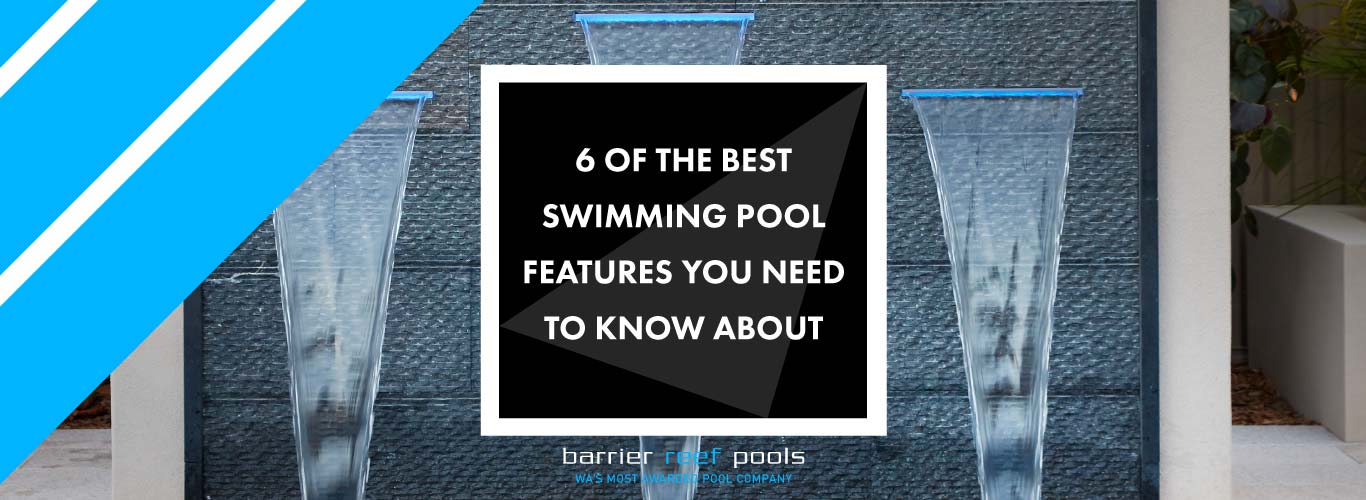 6 Of The Best Swimming Pool Features For Your Home - Barrier Reef Pools ...