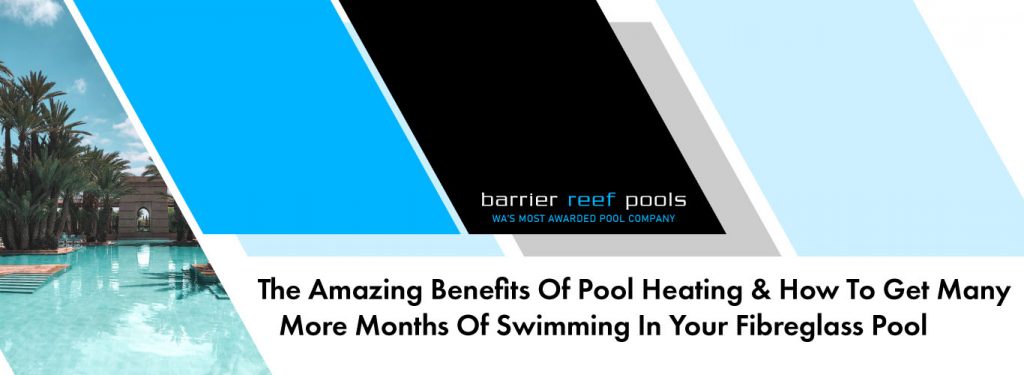 The Amazing Benefits Of Pool Heating & How To Get Many More Months Of ...
