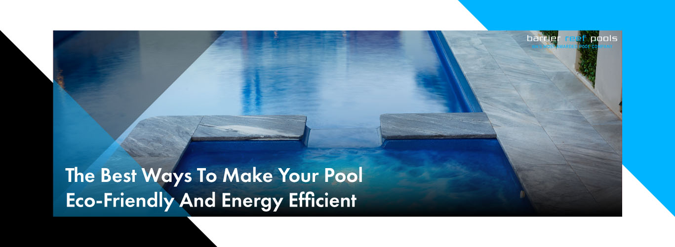 The Best Ways To Make Your Pool Eco Friendly And Energy Efficient ...